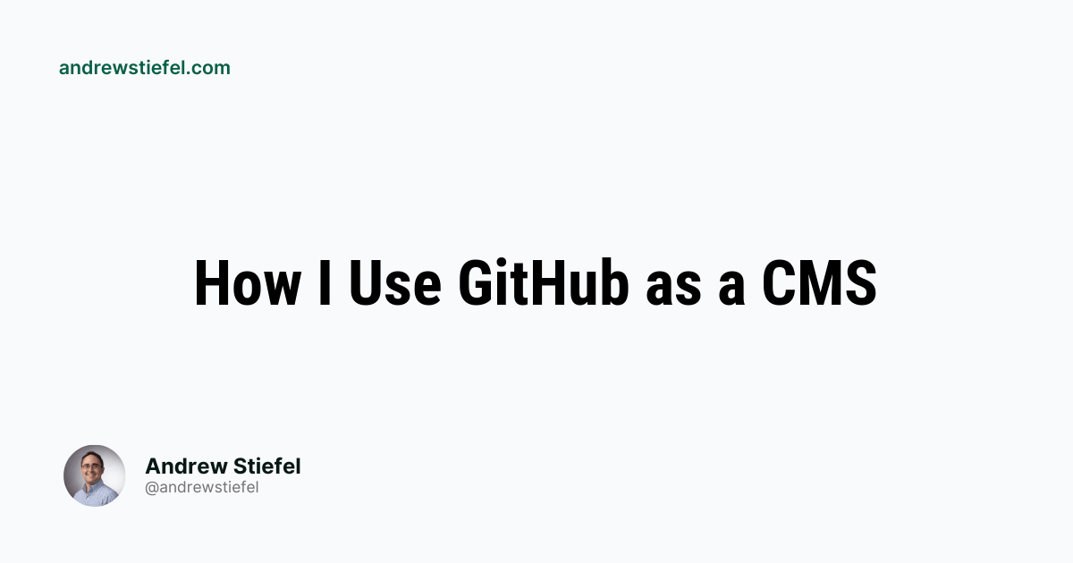How I Use GitHub as a CMS · Andrew Stiefel